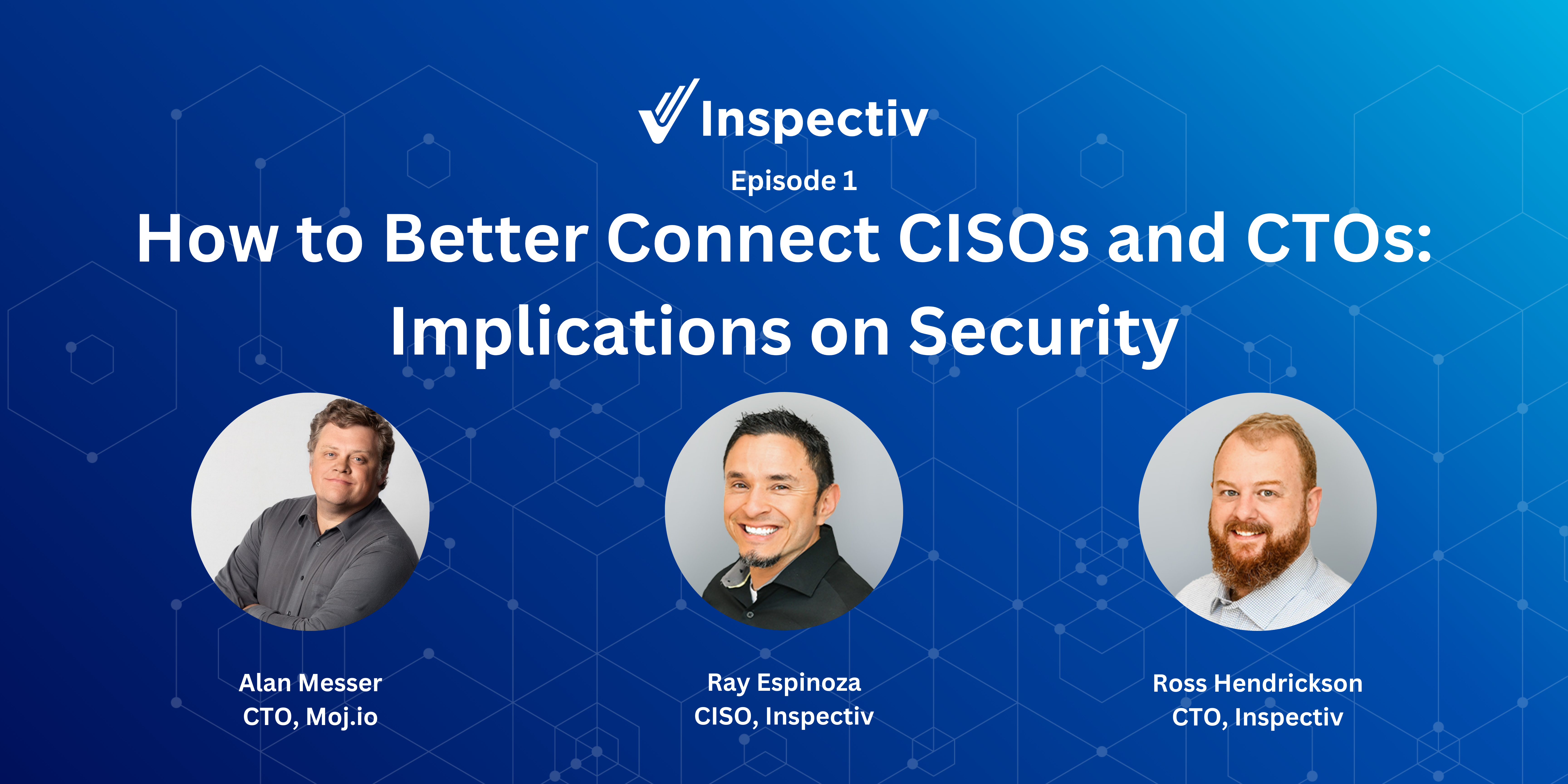 Ep. 1 | How to Better Connect CISOs and CTOs On-Demand Webinar